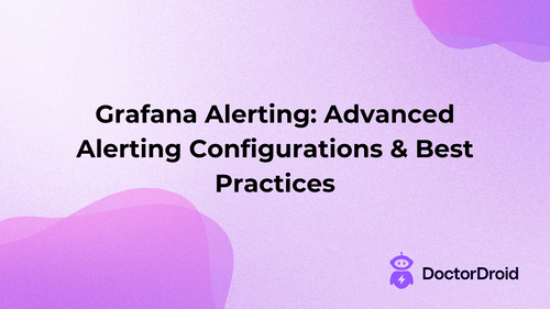 Grafana Alerting: Advanced Alerting Configurations & Best Practices